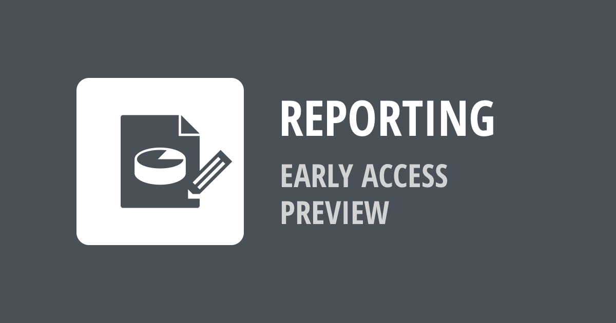 Reporting – Early Access Preview (v19.1)